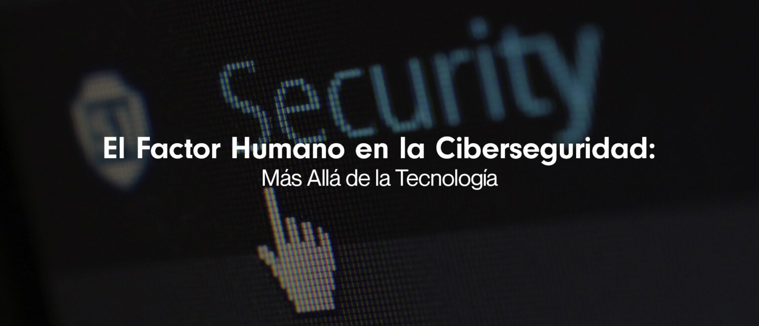 El Factor Humano en la Ciberseguridad: Más Allá de la Tecnología - Rafik